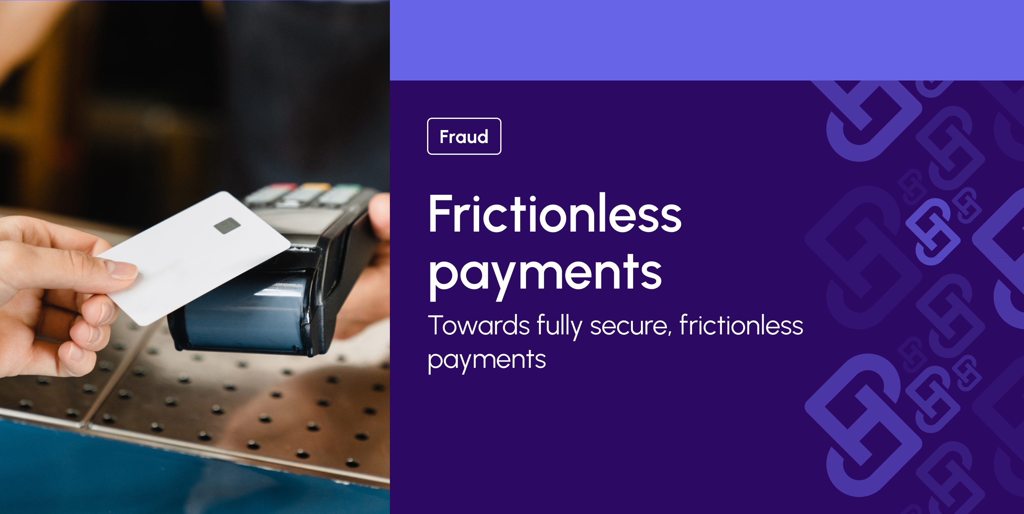 Towards fully secure, frictionless payments